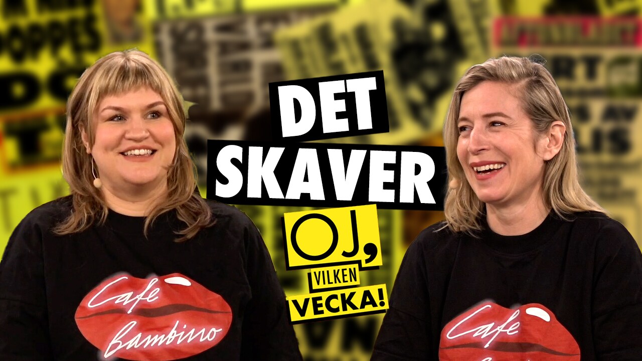 Oj, vilken vecka – Det skaver - Aftonbladet TV